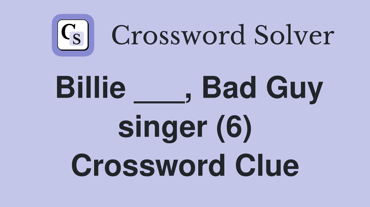 Billie Bad Guy Singer 6 Crossword Clue Answers Crossword Solver